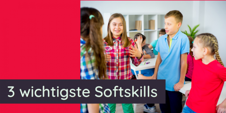 3 wichtigste Softskills für dein Kind - Dipl. Päd. Uta Reimann-Höhn